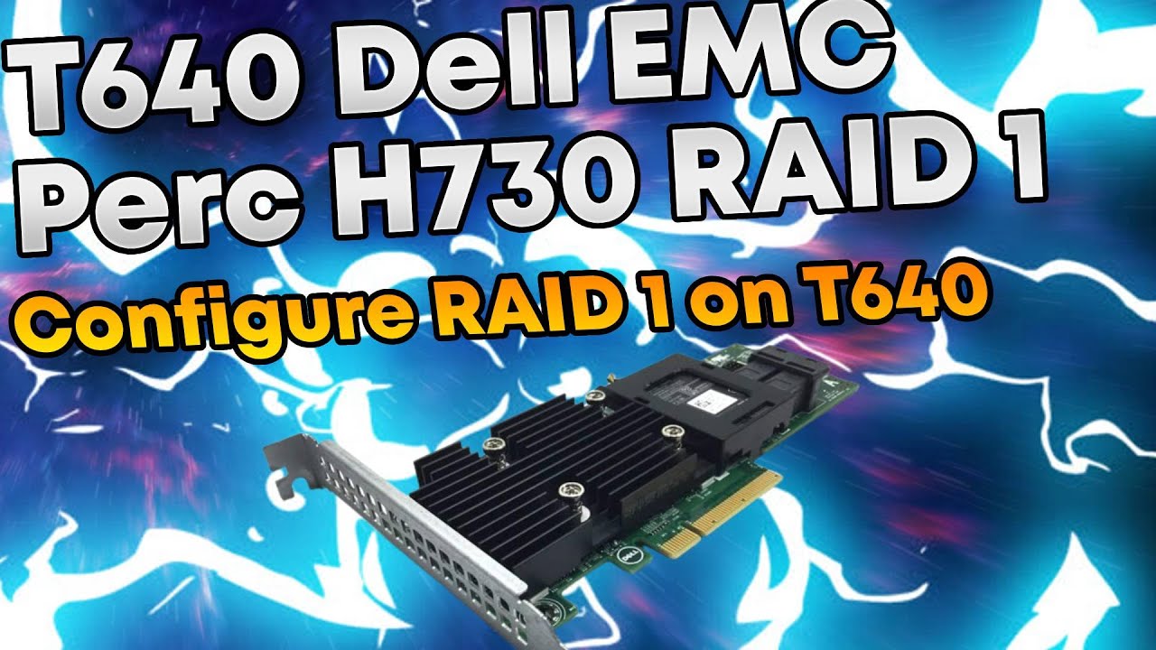Configure RAID 1 with Perc H730 on DELL PowerEdge T640 Mirror Virtual ...