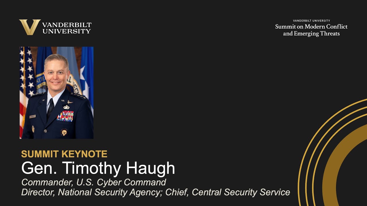 Vanderbilt Summit Keynote: General Timothy Haugh, Commander, U.S Cyber ...