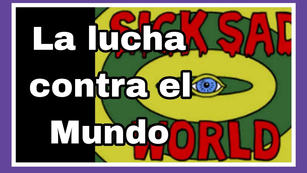 Mundo Enfermo y Triste 22: La Lucha contra el Mundo - YouTube