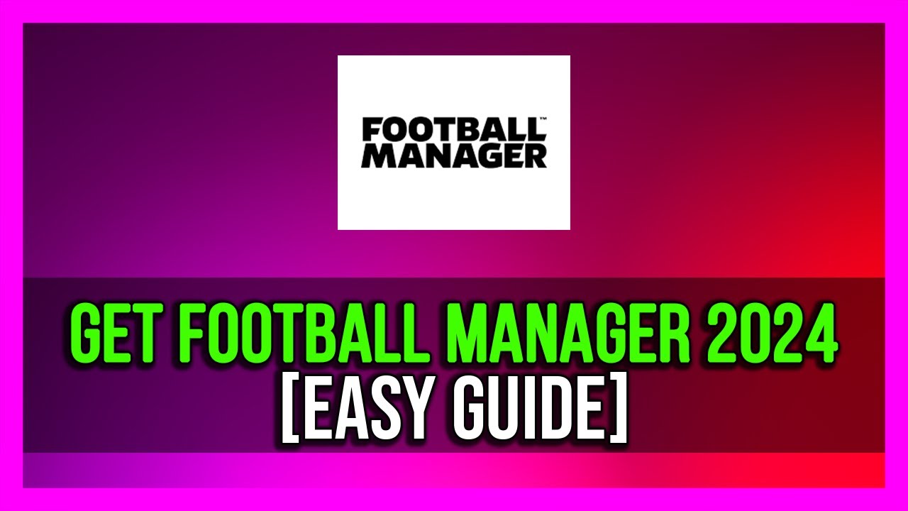 How to Download And Install Football Manager 2024 On PC [Step-by-Step ...