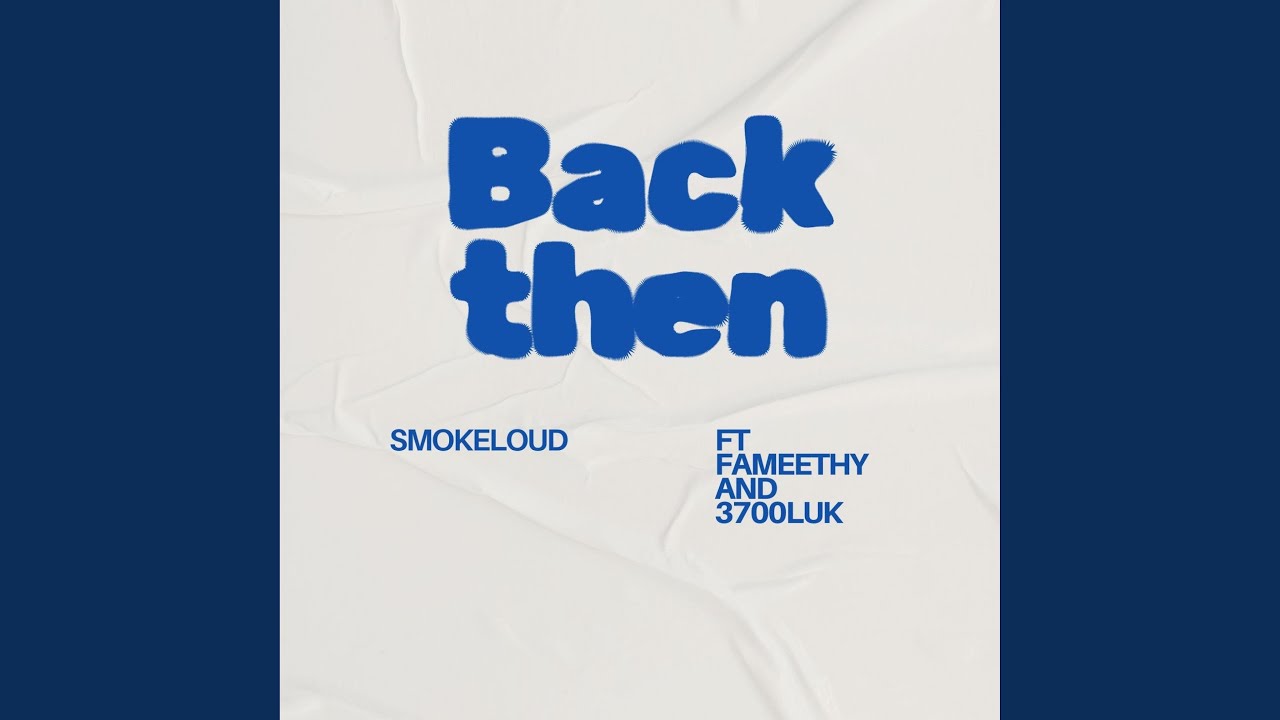 Back Then (feat. Smoke Loud & Fameethy) - YouTube
