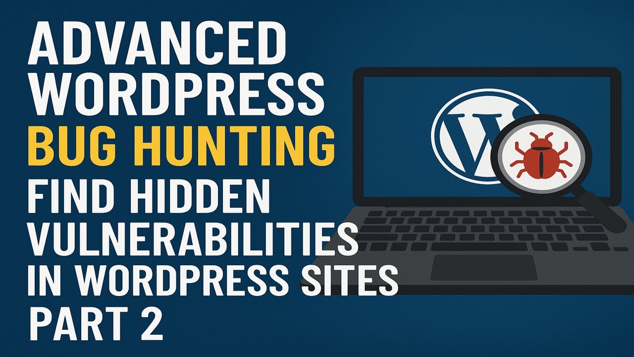 Advanced WordPress Bug Hunting Find Hidden Vulnerabilities in Wordpress ...
