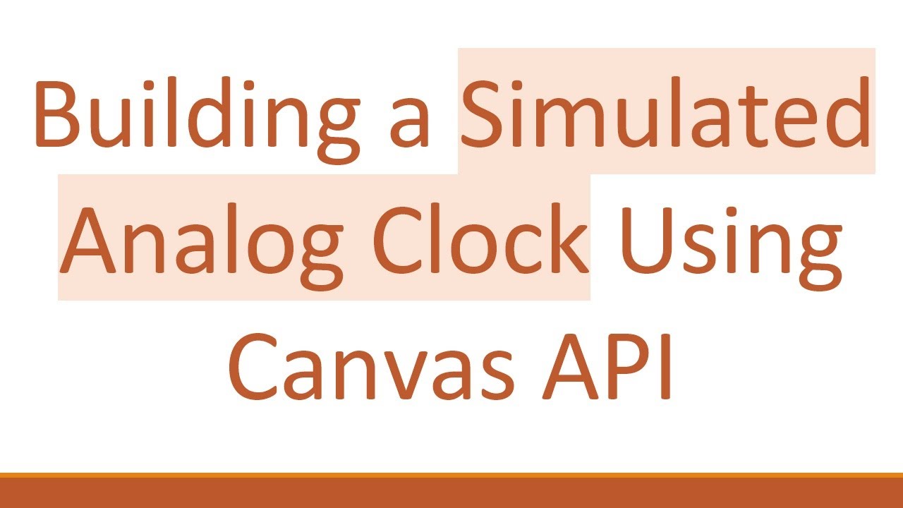 Building a Simulated Analog Clock Using Canvas API - YouTube