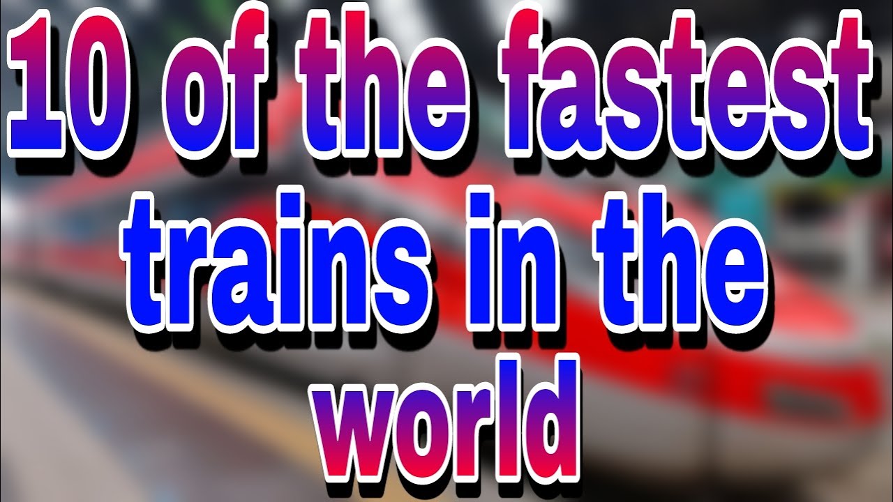 10 of the fastest trains in the world - YouTube