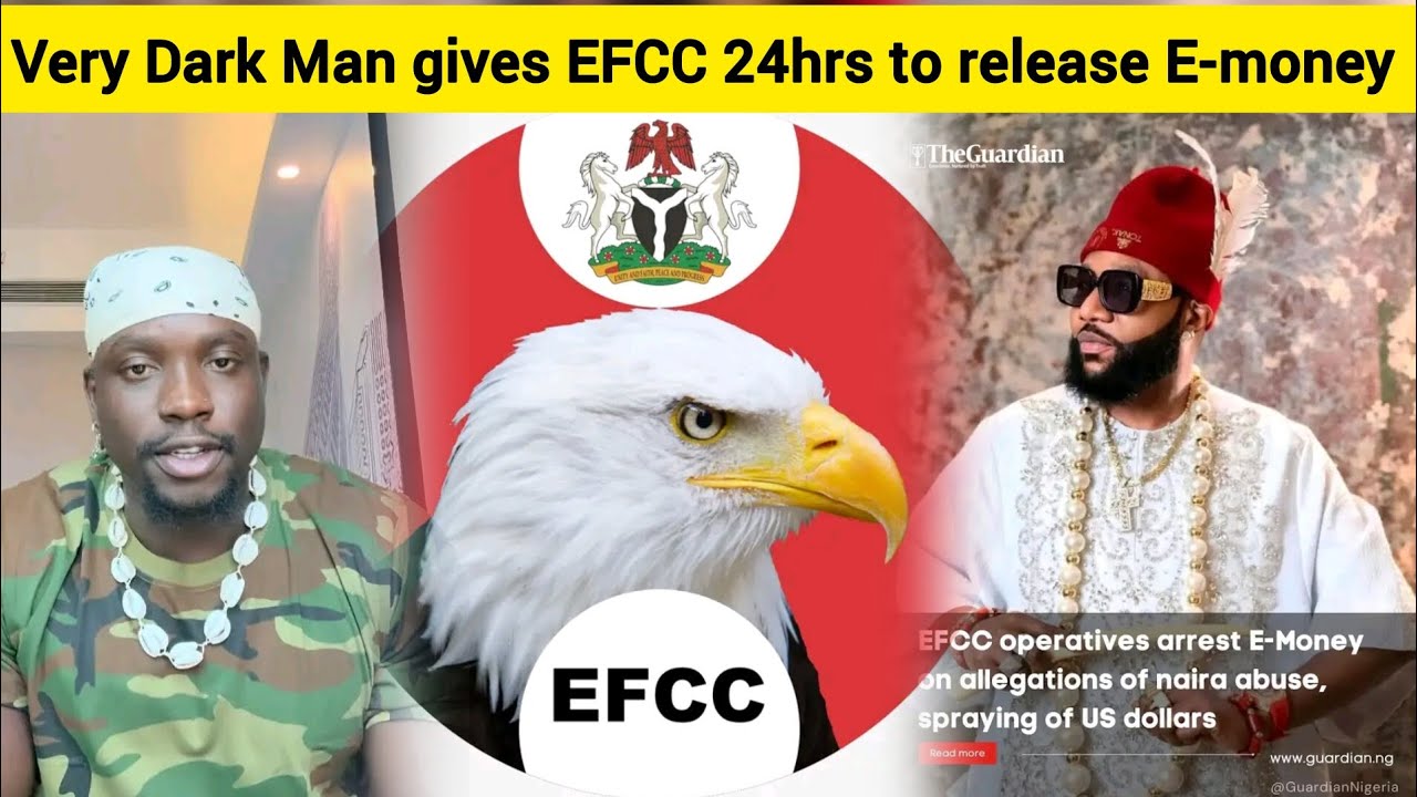 Very Dark Man gives EFCC 24hrs to release E-money - YouTube