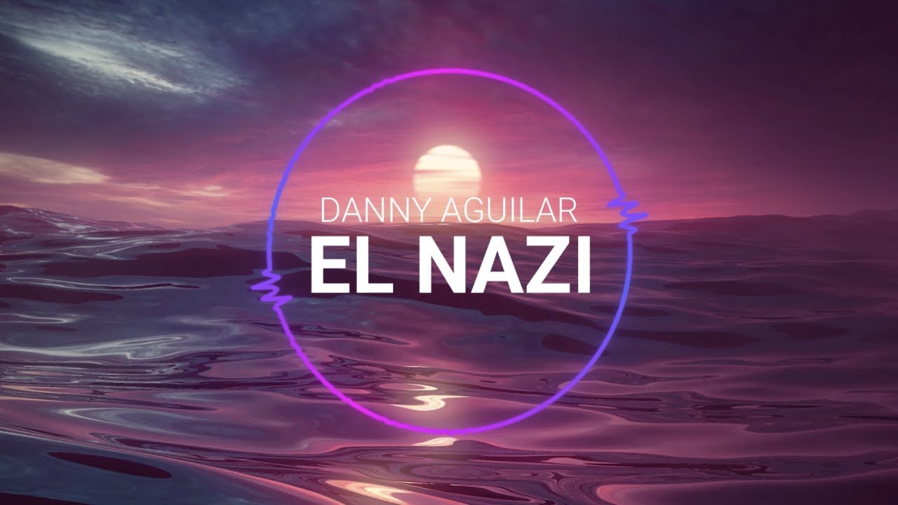 Danny Aguilar - El Nazi - YouTube Music