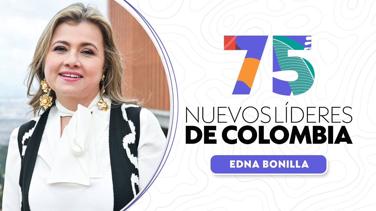 #75NuevosLíderesDeColombia Edna Bonilla, la ‘profe’ que le dio un ...