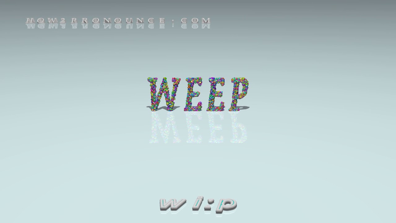 weep - pronunciation + Examples in sentences and phrases - YouTube