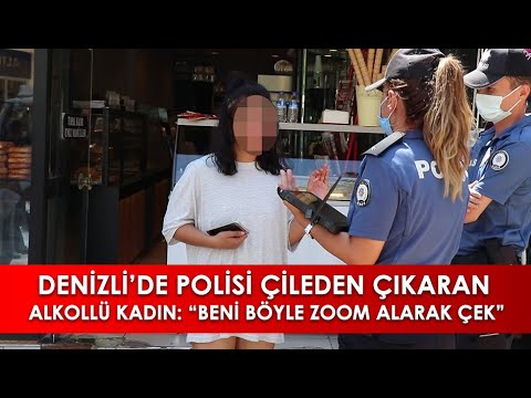Polisi çileden çıkaran alkollü kadın: “Beni böyle zoom alarak çek”