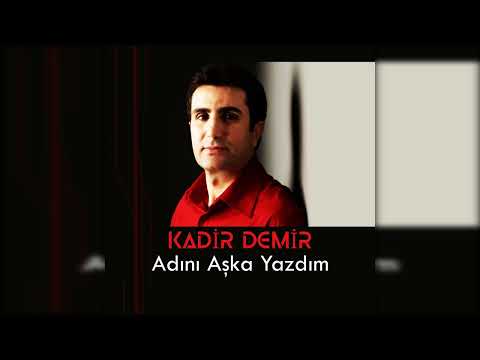 Kadir Demir - Adını Aşka Yazdım