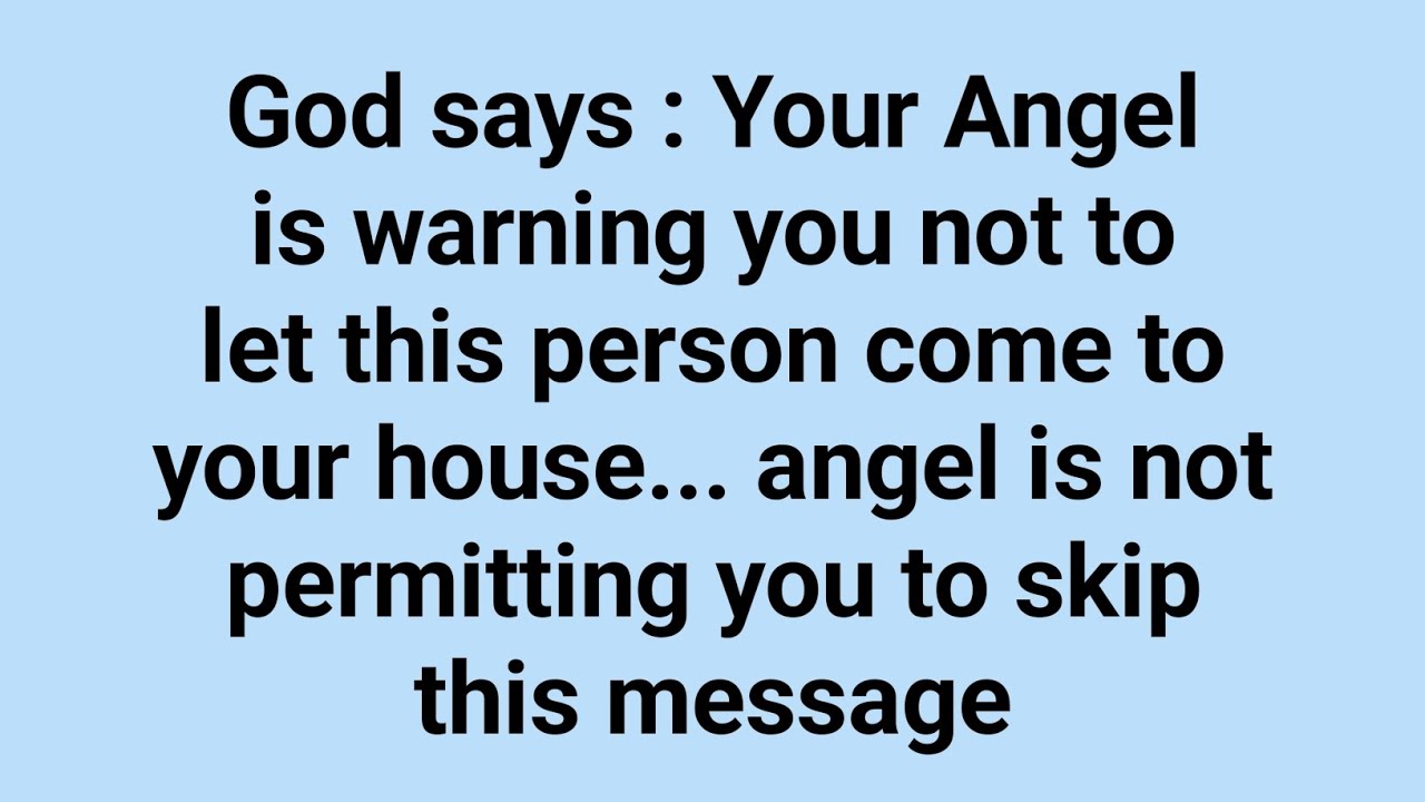 God says : Your Angel is warning you not to let this person come to ...
