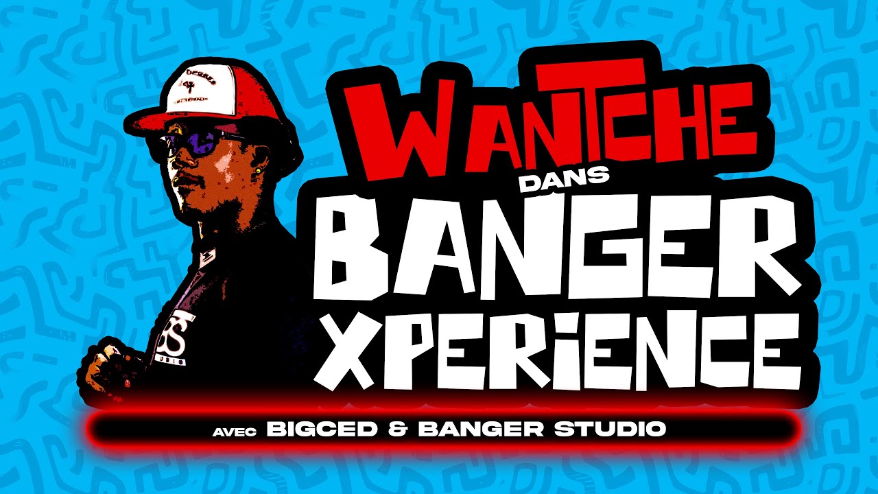 BANGER XPERIENCE | WANTCHE - RETOUR | 1 BANGER EN 1H - YouTube