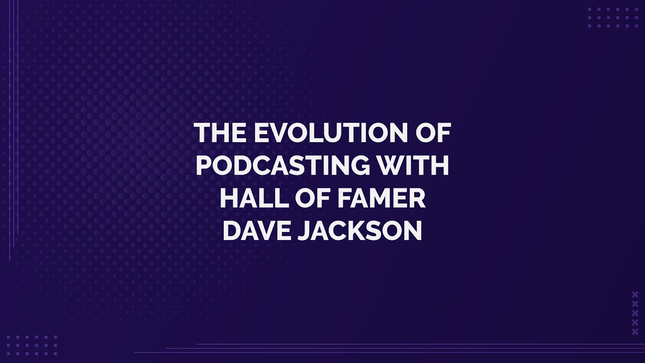 The Evolution of Podcasting with Hall of Famer Dave Jackson - YouTube