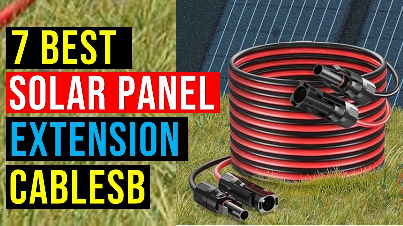 Top 7: Best Solar Panel Extension Cablesb in 2025 Reviews - {Which One ...