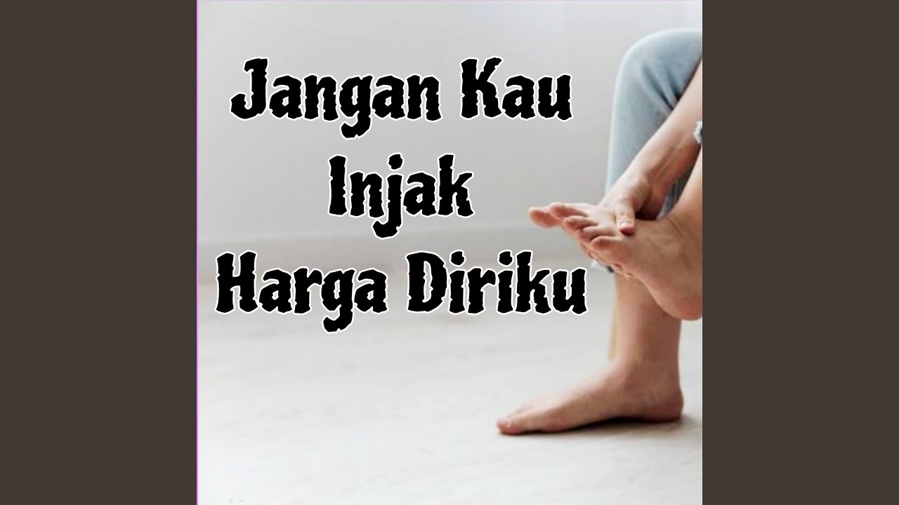 Jangan Kau Injak Harga Diriku - YouTube