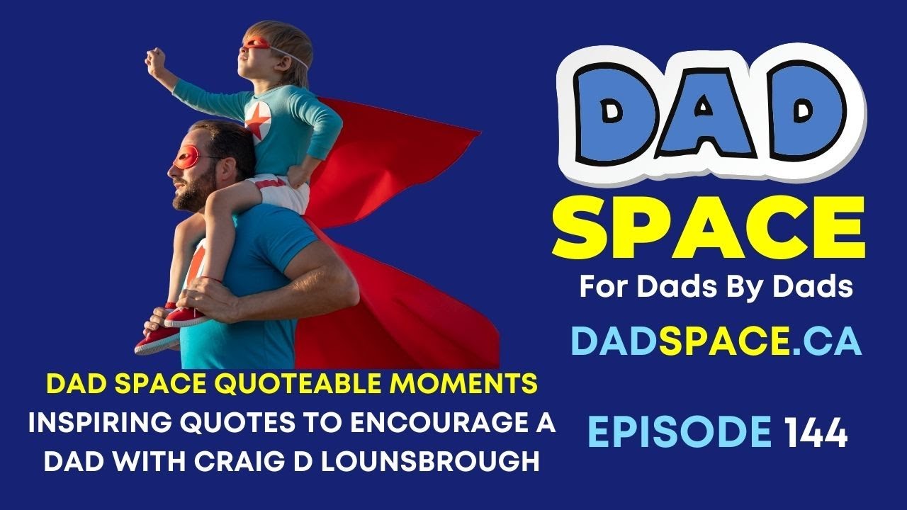 Dad Space Quoteable Moments - Inspiring Quotes to Encourage a Dad with ...