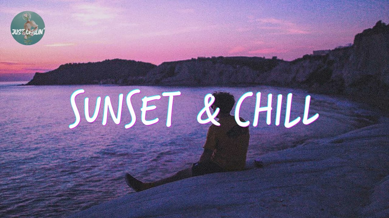 Sunset & Chill 🌆 A Relaxing Chill Out Music Playlist - YouTube
