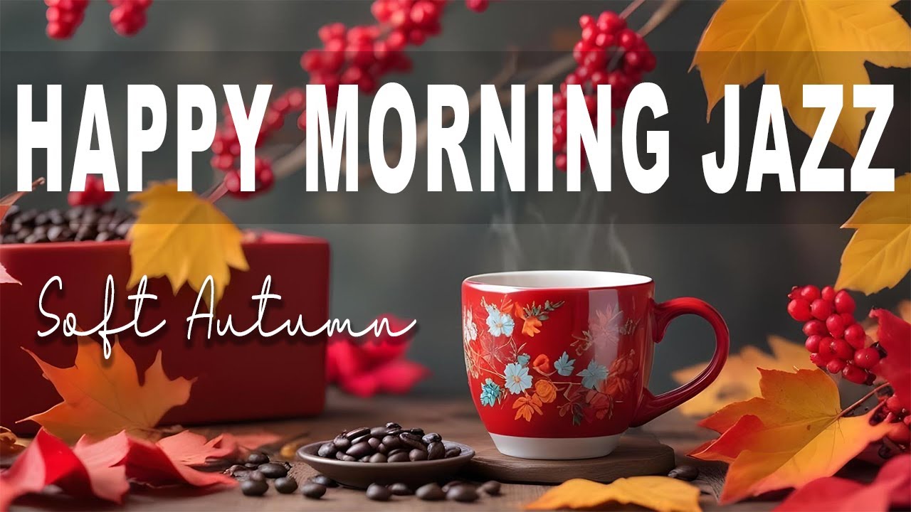 Happy Morning Jazz ☕ Autumn Coffee Jazz Music and Upbeat Bossa Nova ...
