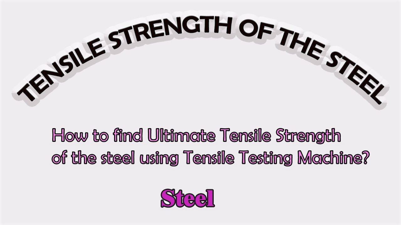 Tensile Strength of the Steel| How to find Ultimate Tensile Strength ...