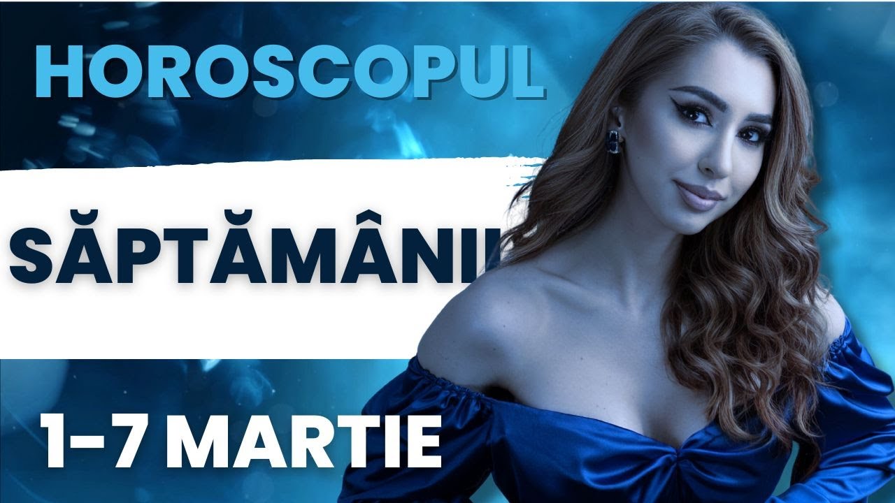 HOROSCOPUL SAPTAMANII 1-7 APRILIE 2024 - YouTube