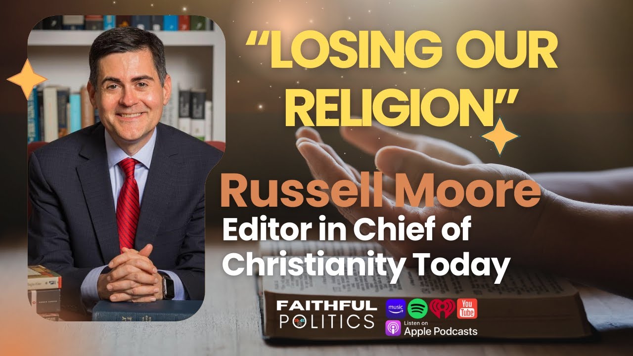 Losing our Religion with Russell Moore, Editor in Chief of Christianity ...
