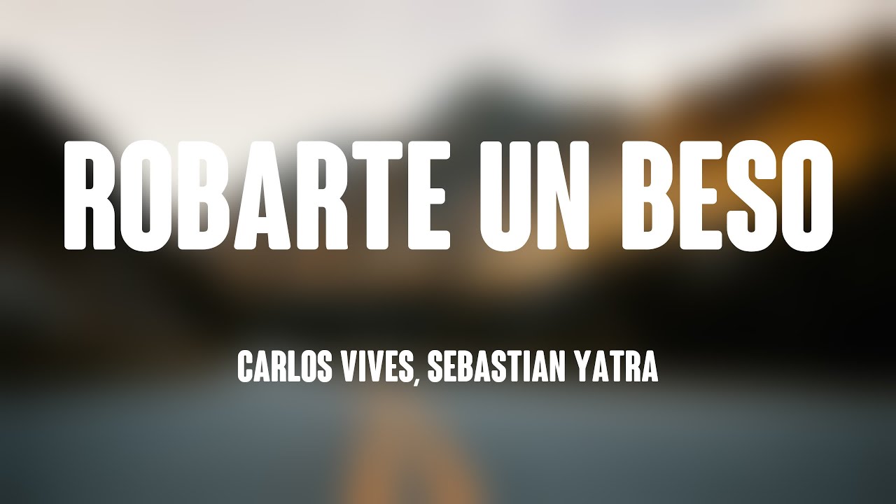 Robarte un Beso - Carlos Vives, Sebastian Yatra (Lyrics Video) 🍂 - YouTube
