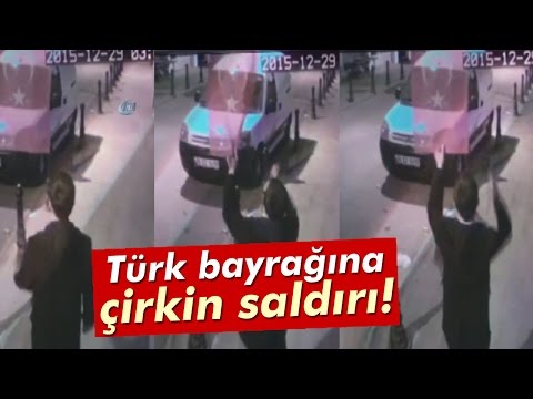 Türk Bayrağına Çirkin Saldırı