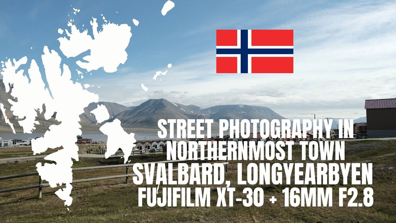 The Northernmost town Longyearbyen street photography with Fujifilm ...