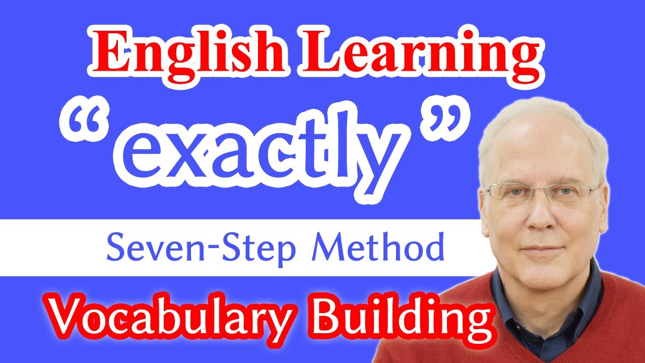 Exactly - Definition, Meaning & Phrase | Seven-Step Method - YouTube