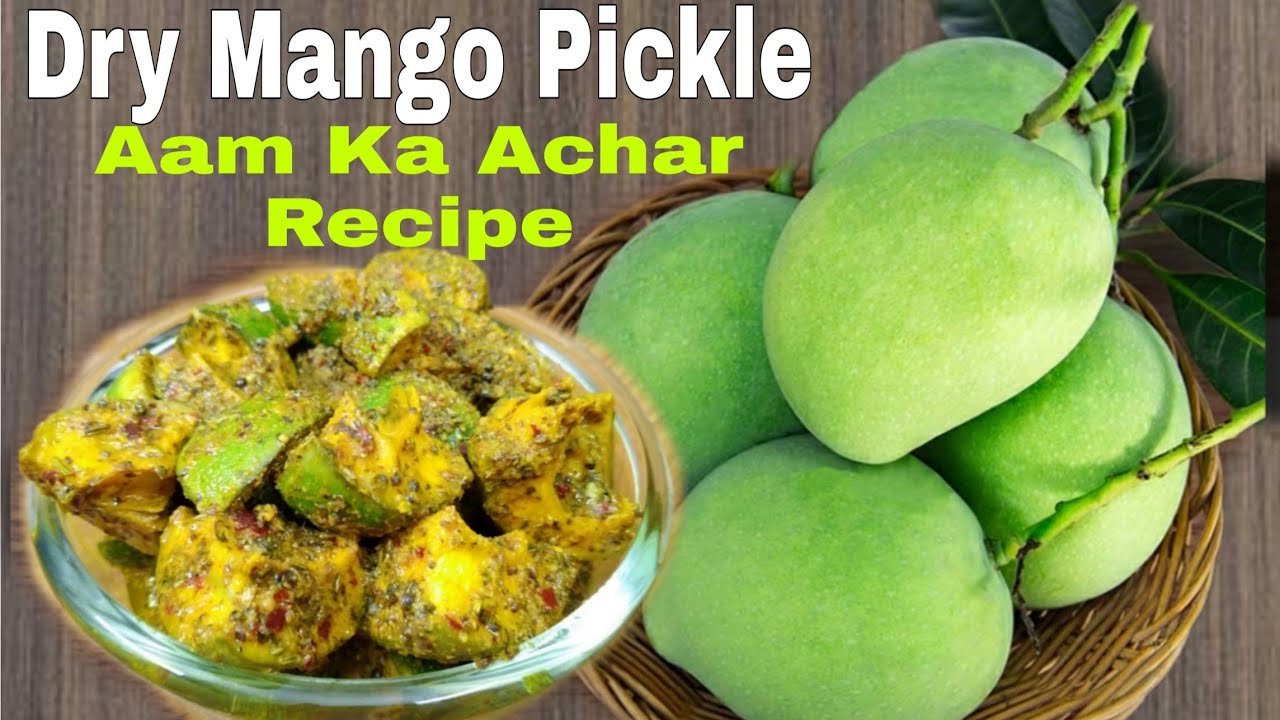 Aam Ka Achar | Dry Mango Pickle l How To Make Mango Pickle | Aam ka ...