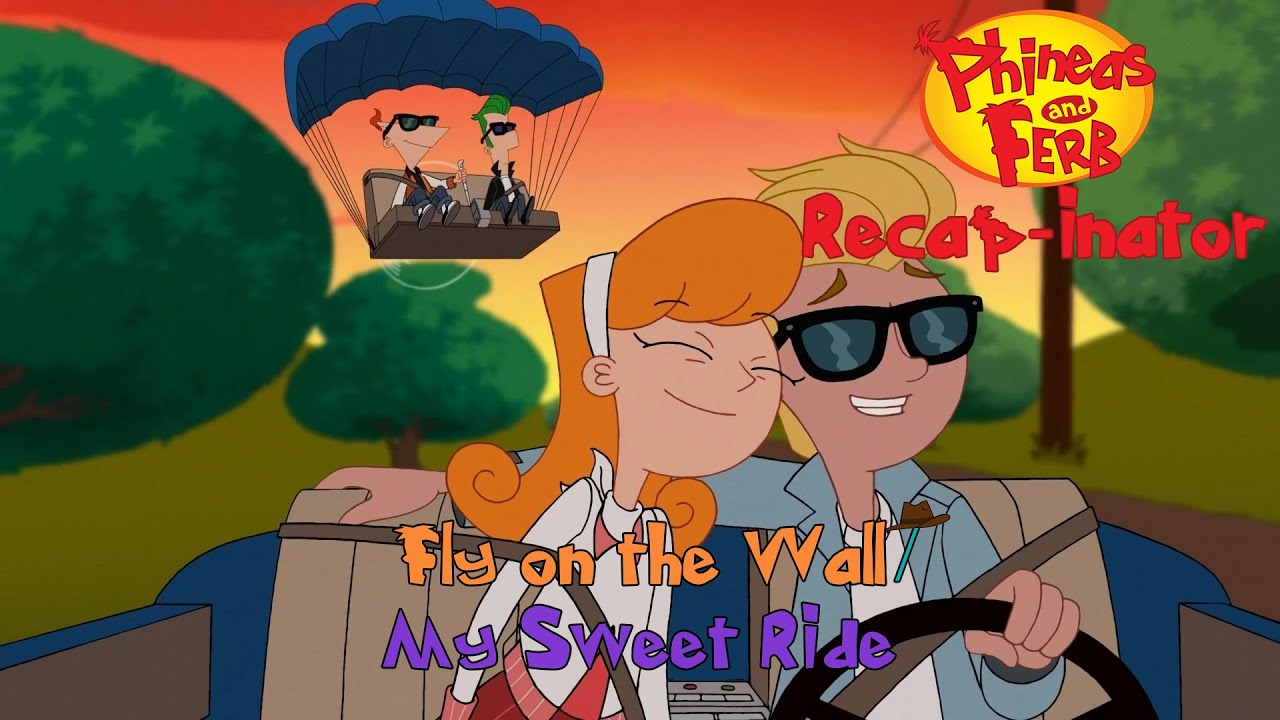Phineas and Ferb Recap-inator: Fly on the Wall/ My Sweet Ride (S4E1 ...