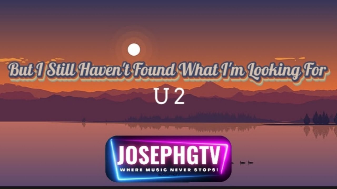 U2 - But I Still Haven't Found What I'm Looking For (lyrics) - YouTube ...