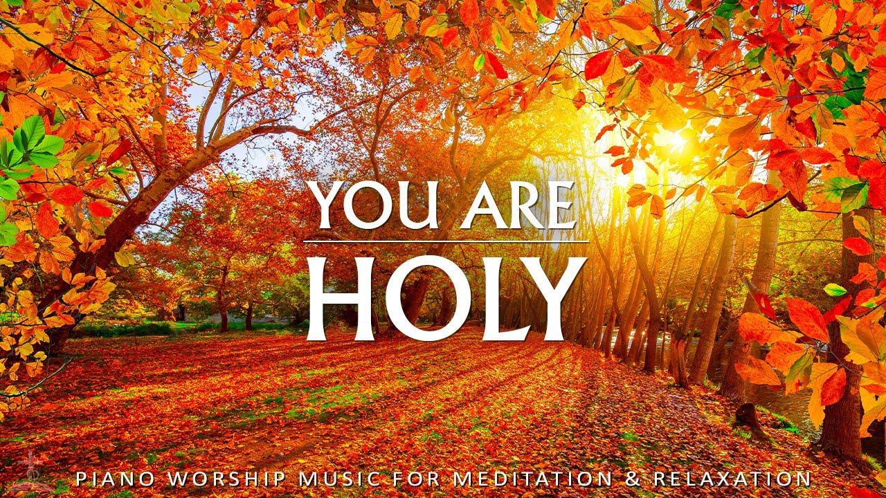 YOU ARE HOLY | Instrumental Worship & Prayer Music With Scriptures ...