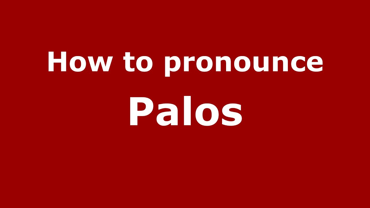 How To Pronounce Palos American English US PronounceNames YouTube how-to-pronounce-palos-american-english-us-pronouncenames-youtube