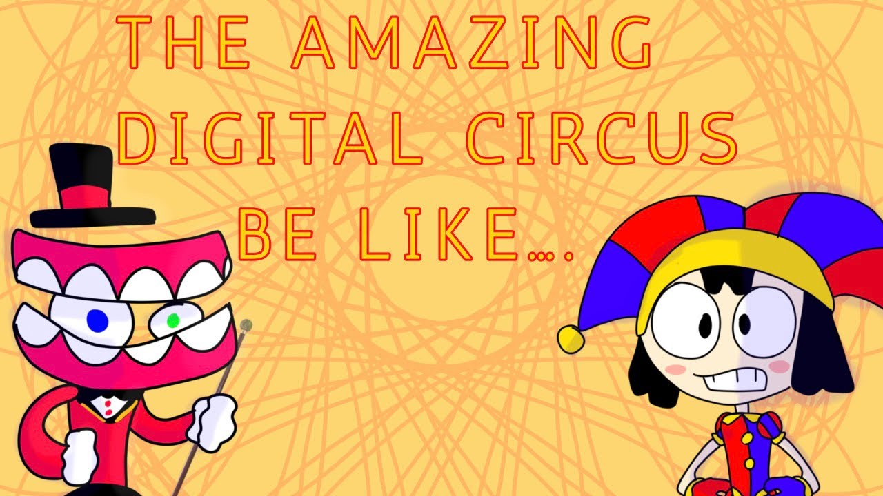 THE AMAZING DIGITAL CIRCUS BE LIKE… - YouTube