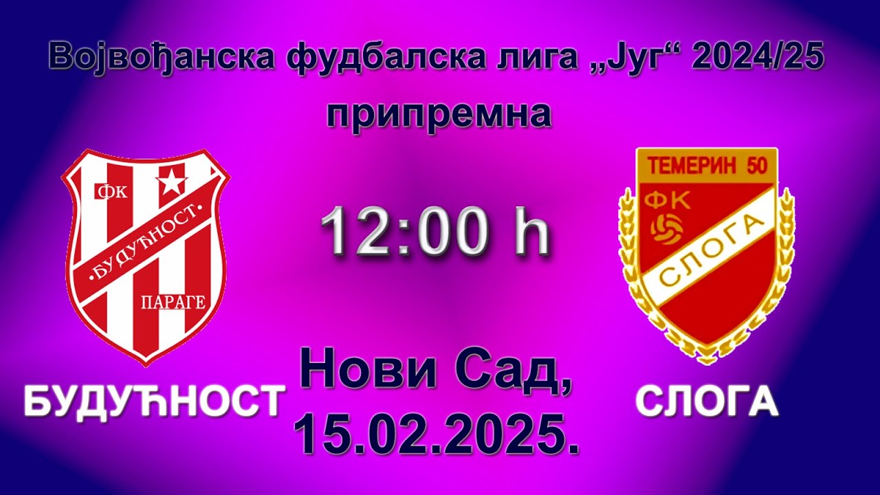 FK BUDUĆNOST (Parage) - FK SLOGA (Temerin); VFL-jug 2024/25. pripremna ...