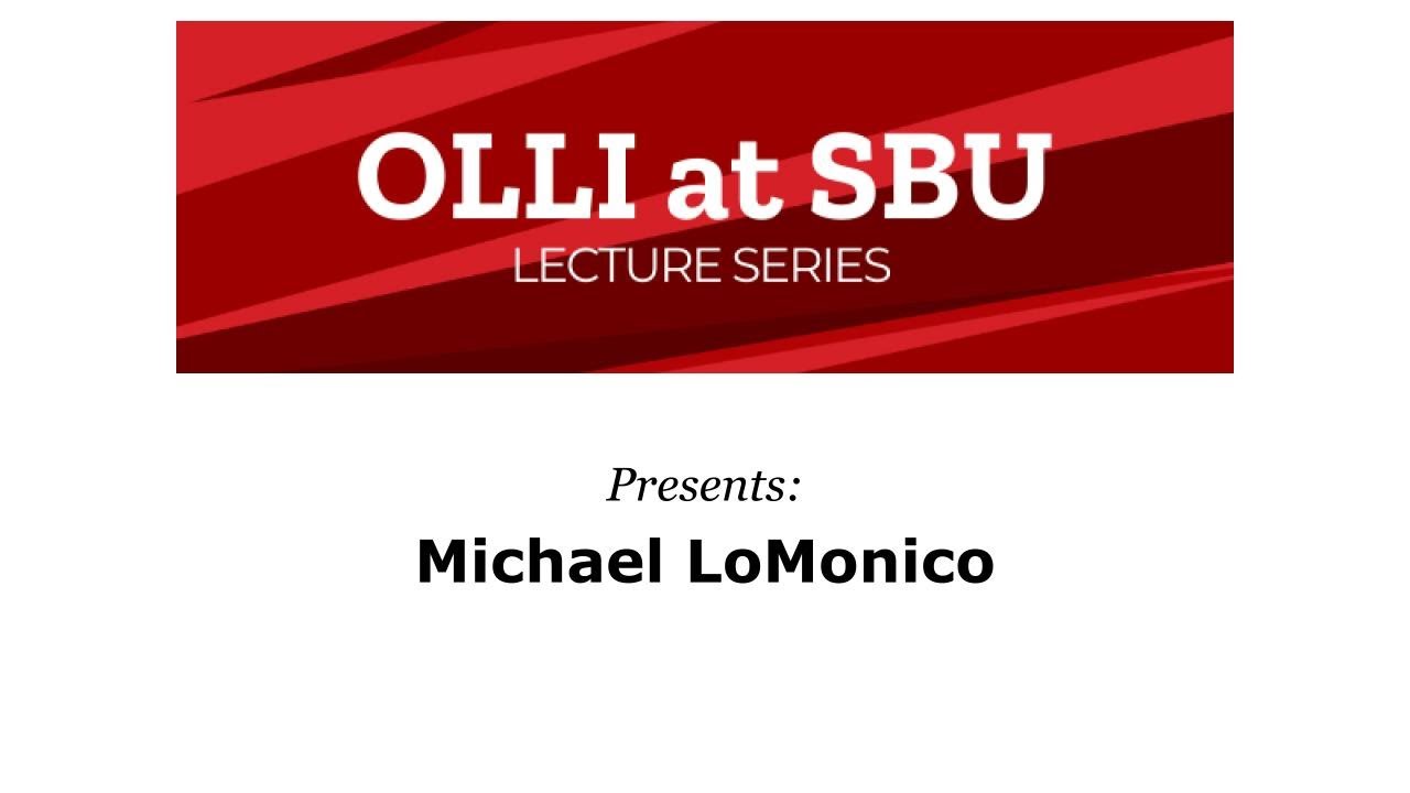 OLLI at SBU Lecture Series presents: Michael LoMonico 4/13/23 - YouTube