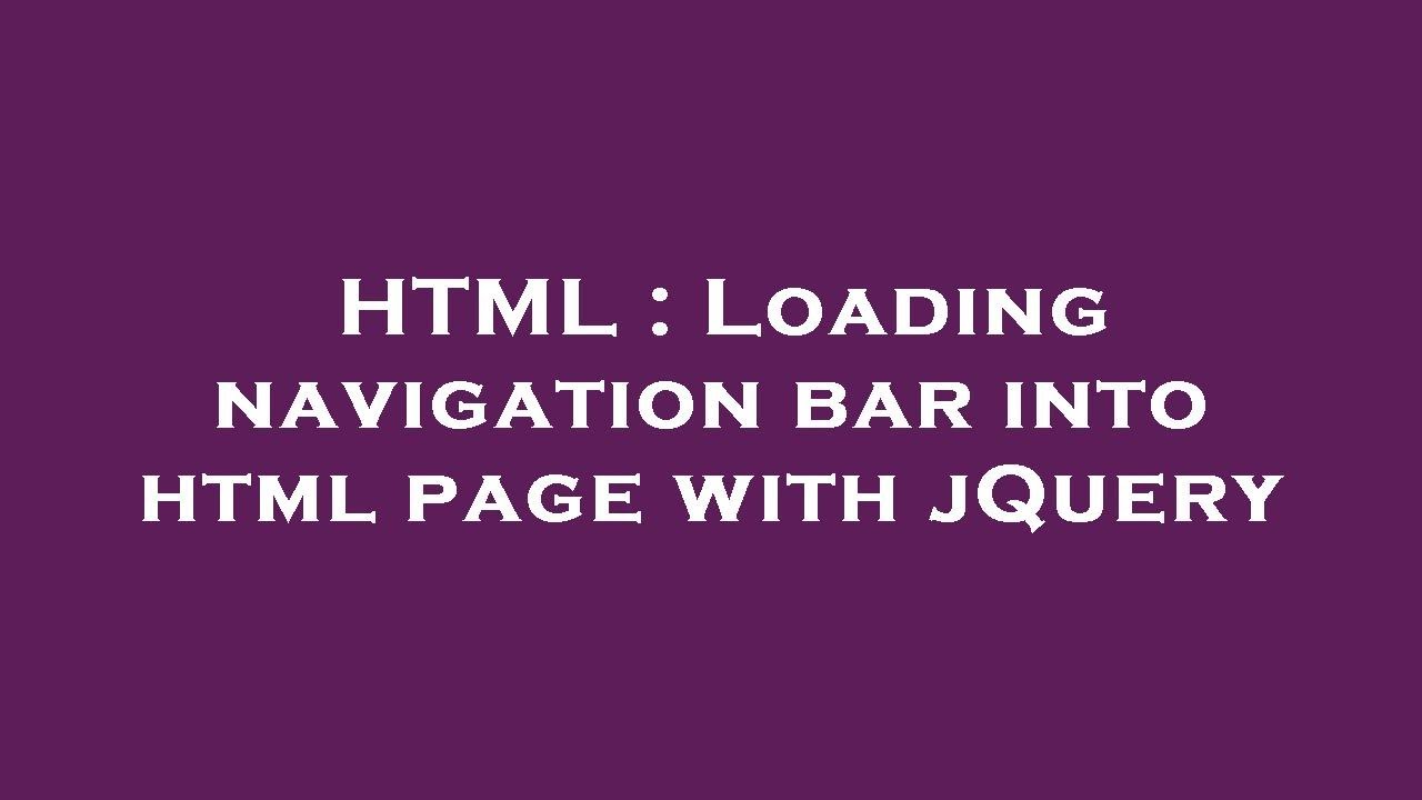 HTML Loading Navigation Bar Into Html Page With JQuery YouTube HTML Loading Navigation Bar Into Html Page With JQuery YouTube