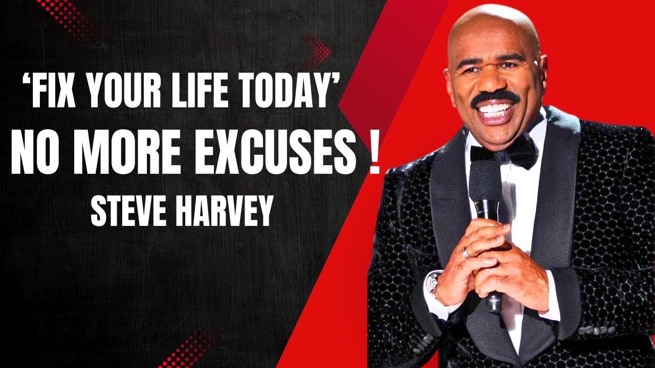 FIX YOUR LIFE TODAY - NO MORE EXCUSES - STEVE HARVEY MOTIVATION - YouTube