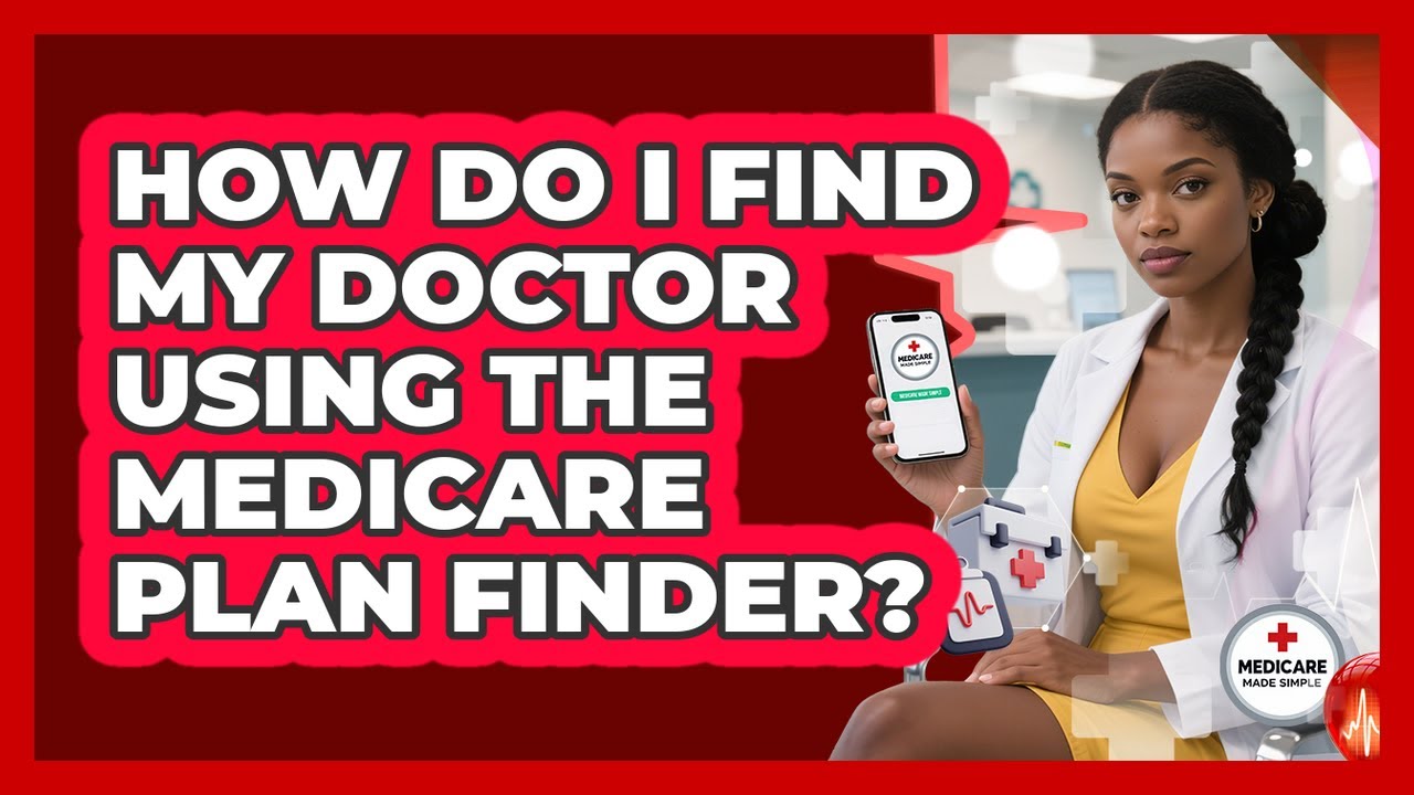 How Do I Find My Doctor Using The Medicare Plan Finder? - Medicare Made ...