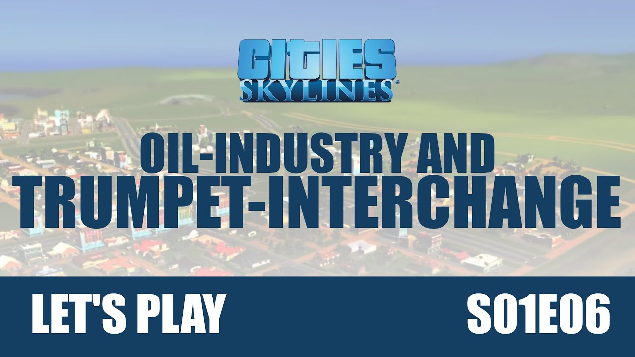 Finalisierung Öl-Industrie - Trumpet-Interchange - CITIES SKYLINES ...