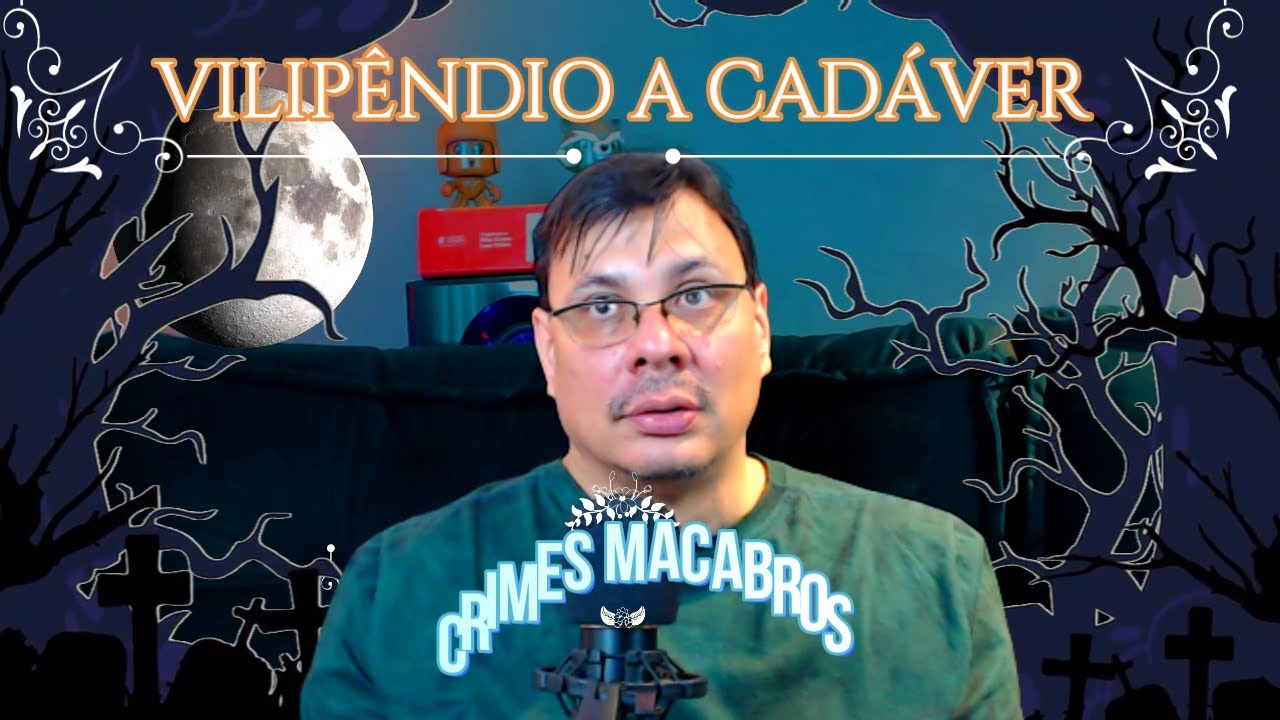 VILIPÊNDIO A CADÁVER E CRIMES MACABROS - YouTube