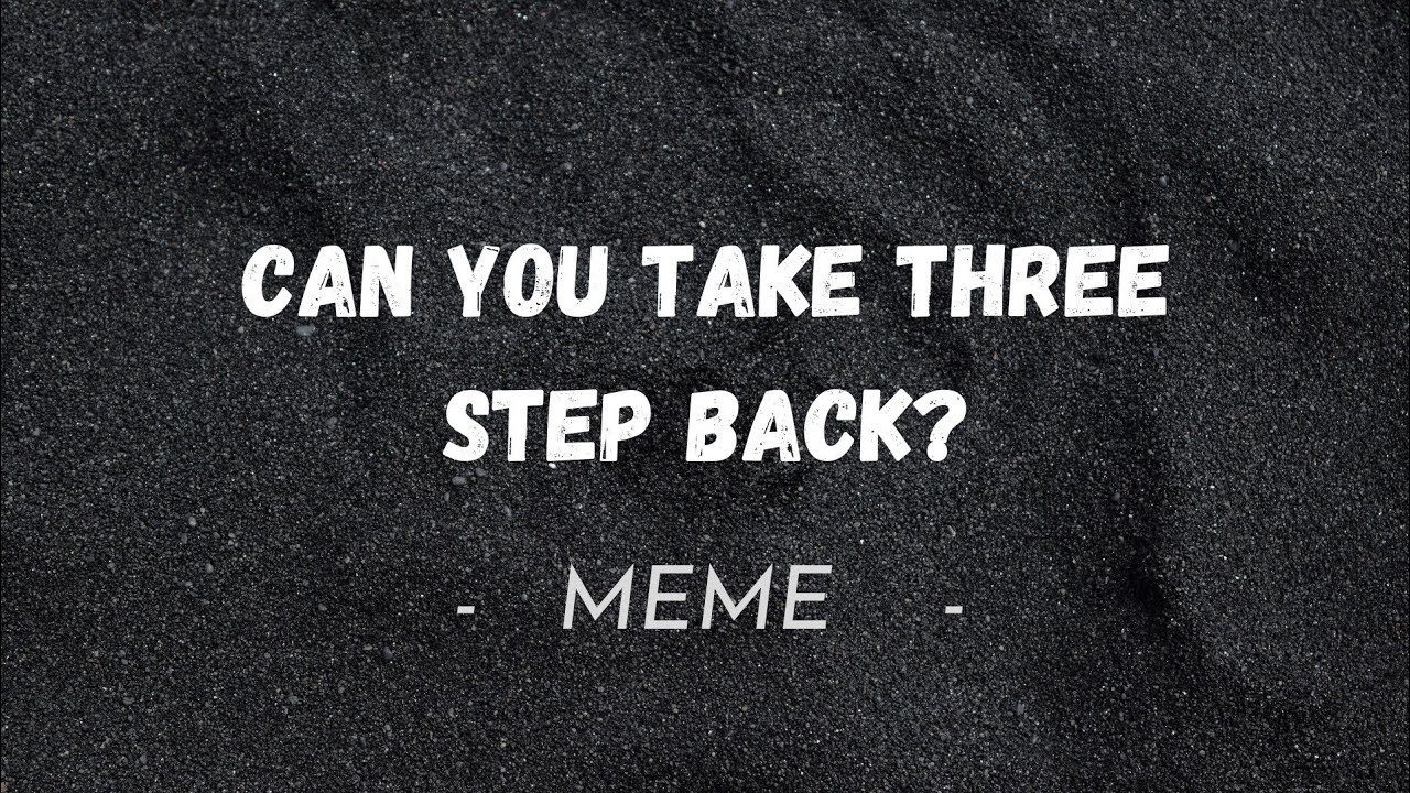 Can you take three step back?_(Meme)*READ DESCRIPTION* - YouTube