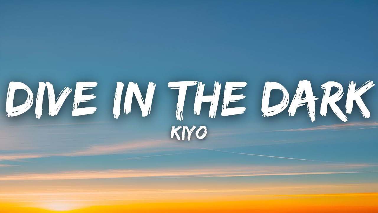 Kiyo - Dive In The Dark (Lyrics) - YouTube