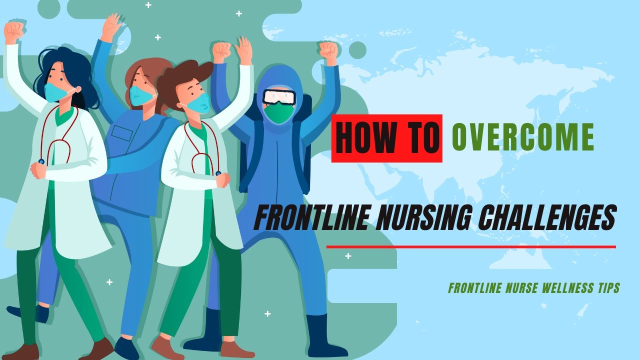 How to Overcome Frontline Nursing Challenges – Frontline Nurse Wellness ...