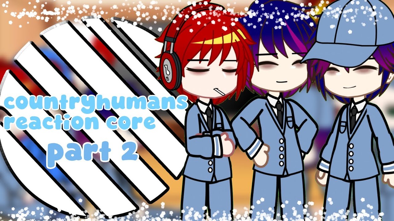 Reaction core | part 2 | #countryhumans - YouTube