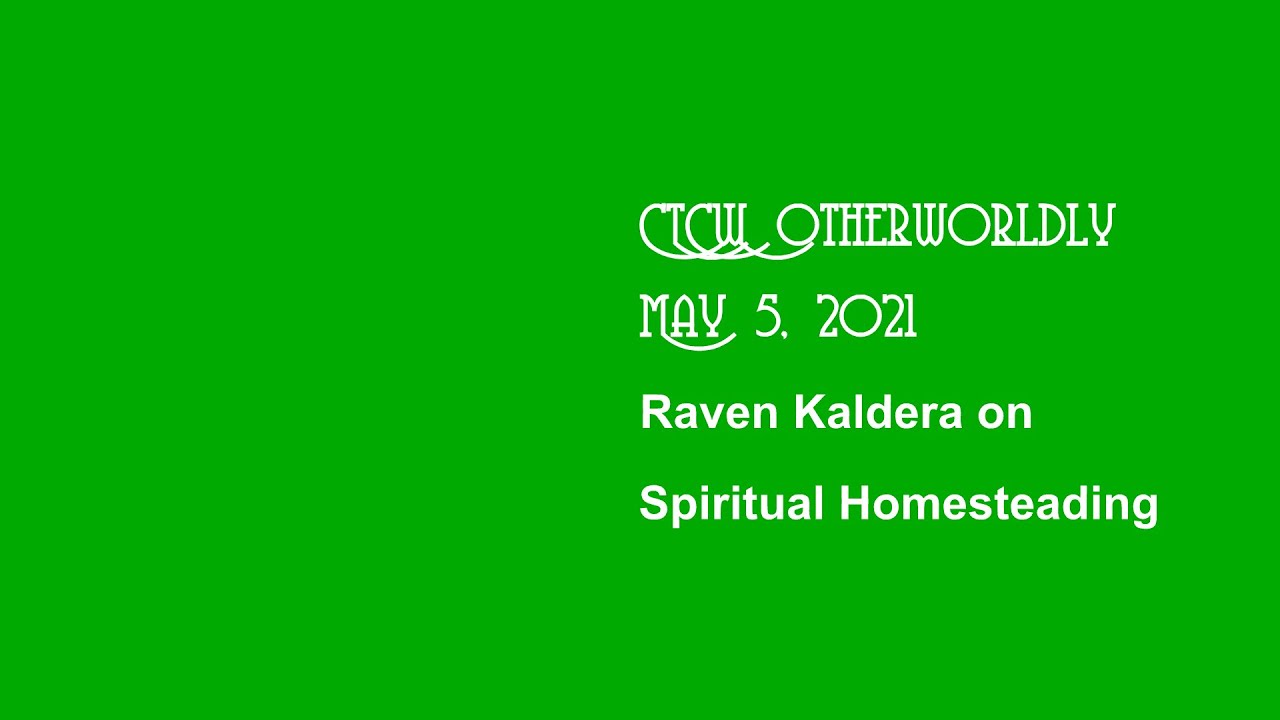 CTCW Otherworldly MAY 5, 2021 Raven Kaldera on Spiritual Homesteading ...