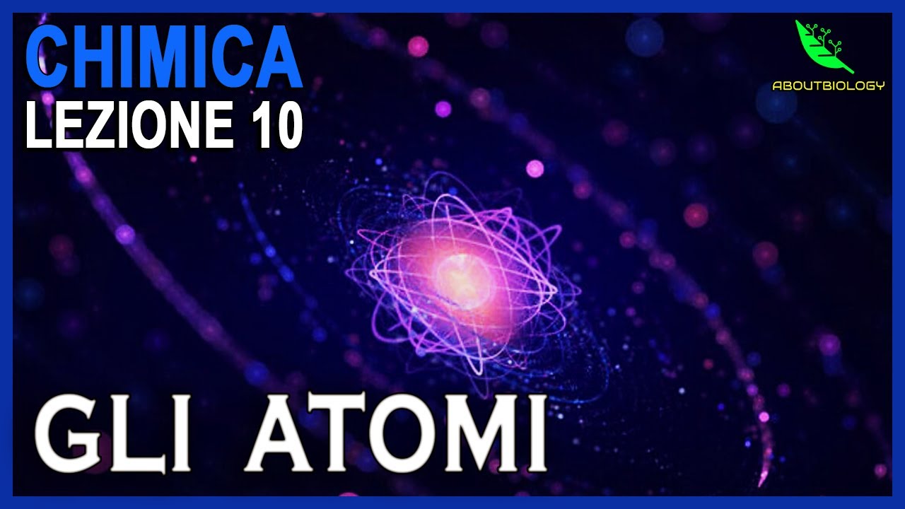 GLI ATOMI , STRUTTURA e MODELLI ATOMICI -Chimica Lezione 10 - YouTube