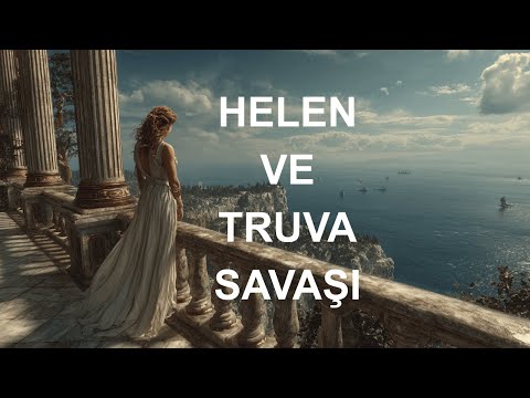 Helen Sadece Bir Bahane miydi? Truva Savaşı’nın Gerçek Nedeni