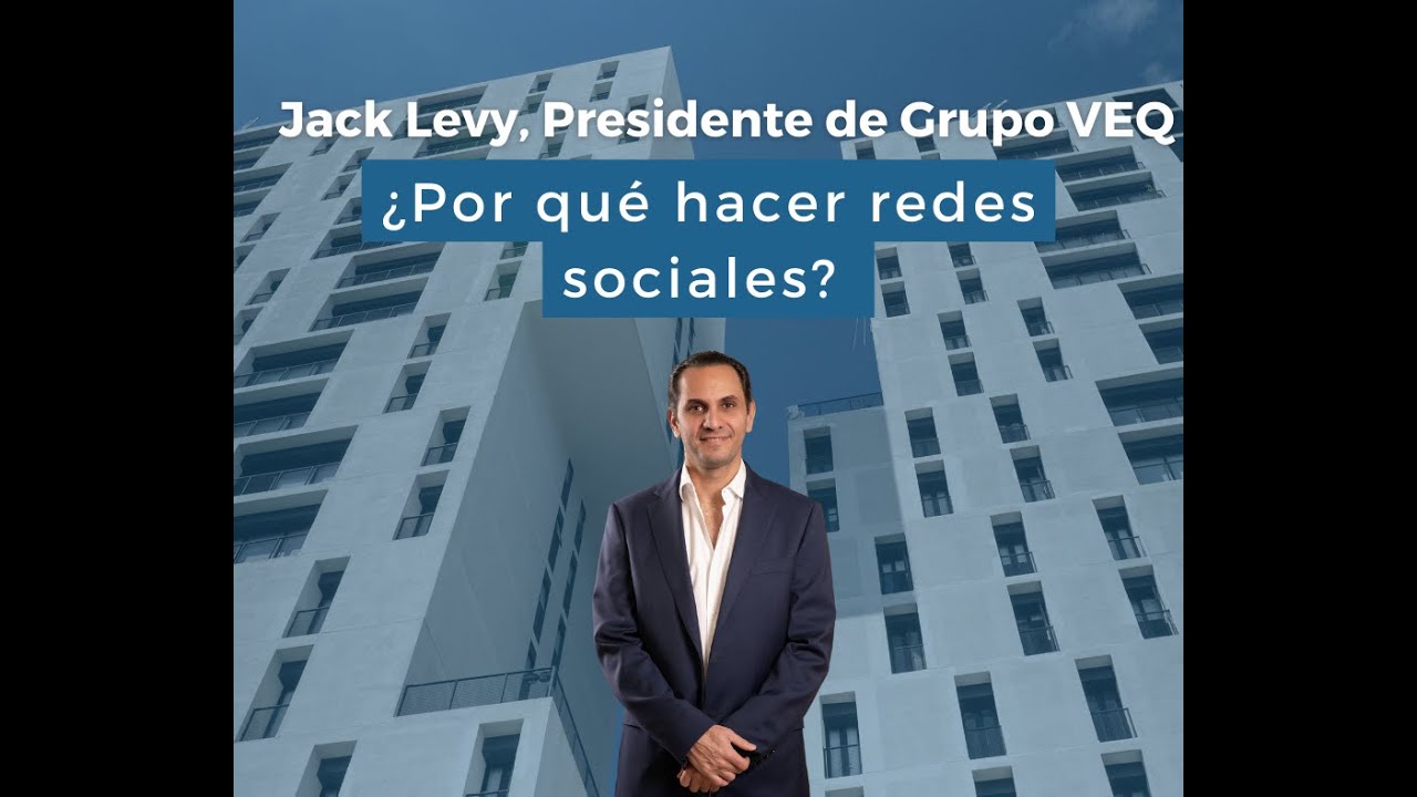 Jack Levy, Presidente de Grupo VEQ ¿Por que quiero hacer redes sociales? - YouTube